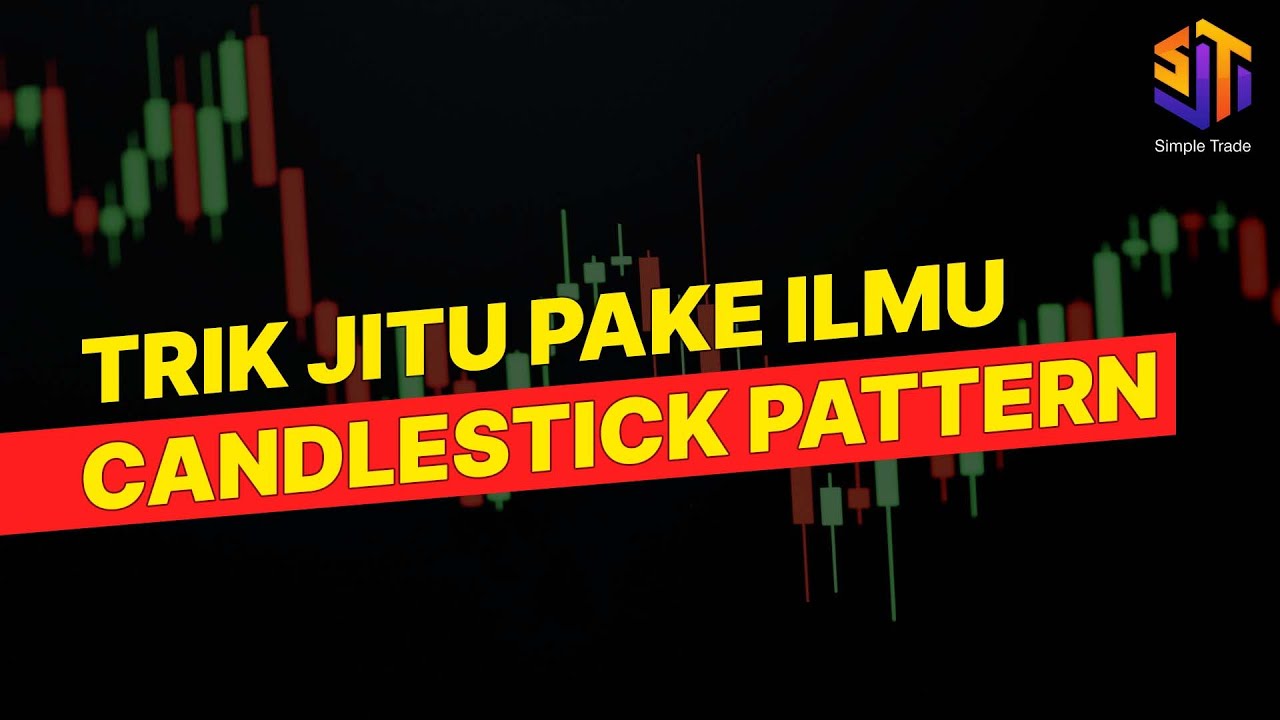 Tips dan Trik Ala Simple Trade Pake Ilmu Candlestick Pattern | Simple ...