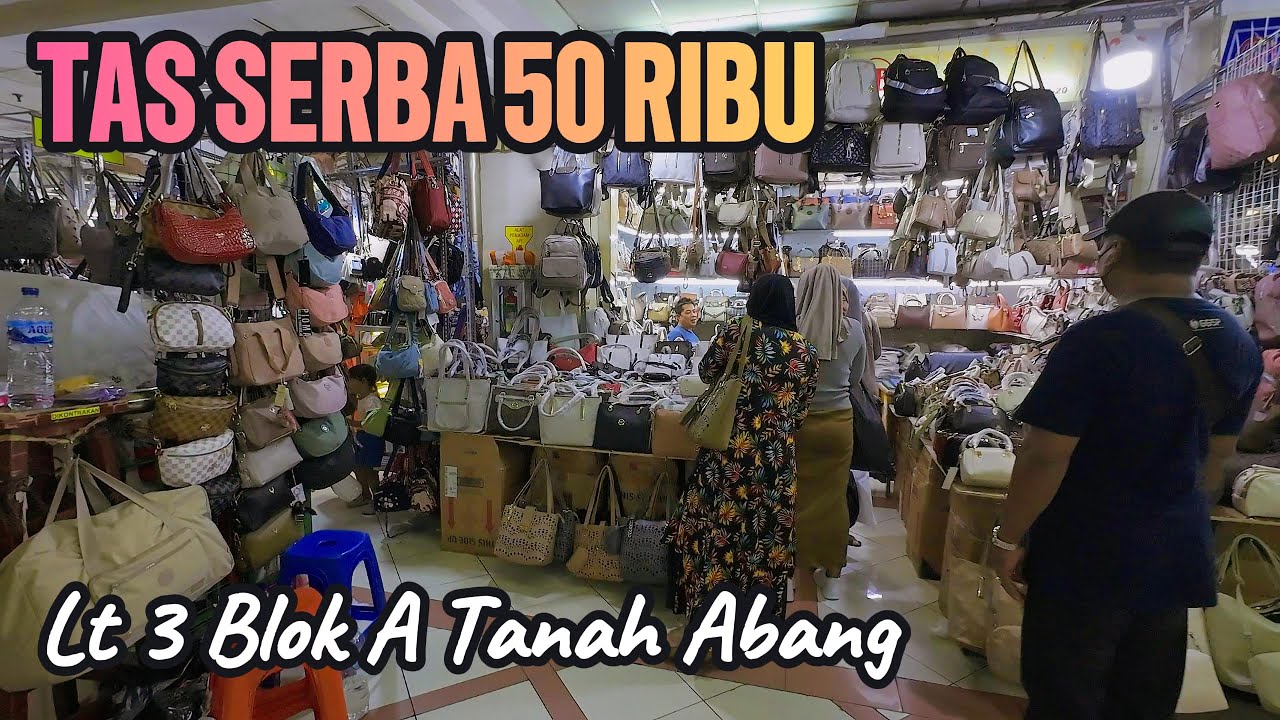 BANYAK TAS SERBA 50 RIBU DI LANTAI 3 BLOK A TANAH ABANG - YouTube