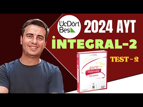 İNTEGRAL-2 / TEST-2 / 2023 - 2024 / 345 AYT MATEMATİK ÇÖZÜMLERİ