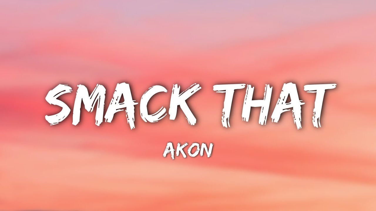 Akon - Smack That (Lyrics) - YouTube