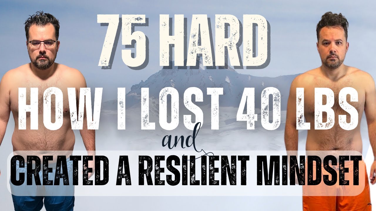 75 Hard - How I lost 40 LBS and Created a Resilient Mindset - YouTube