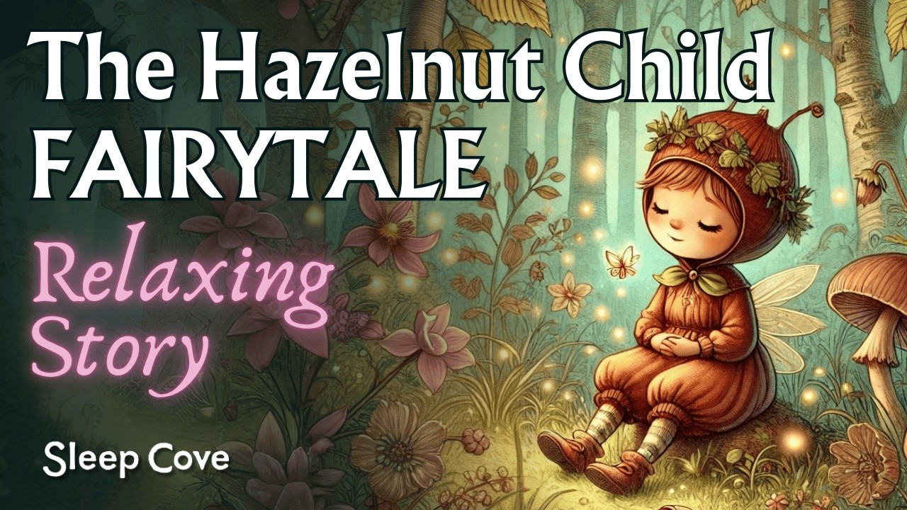 The Hazelnut Child - A Short Relaxing Bedtime Fairytale - YouTube