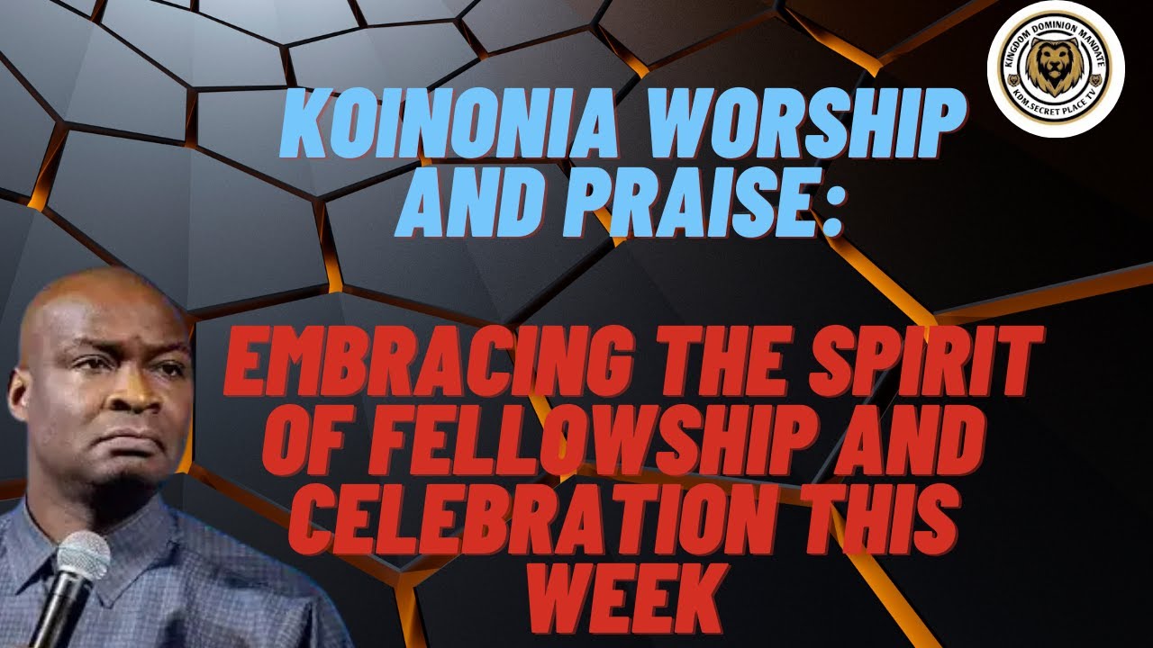 Koinonia Worship and Praise: Embracing the Spirit of Fellowship and ...