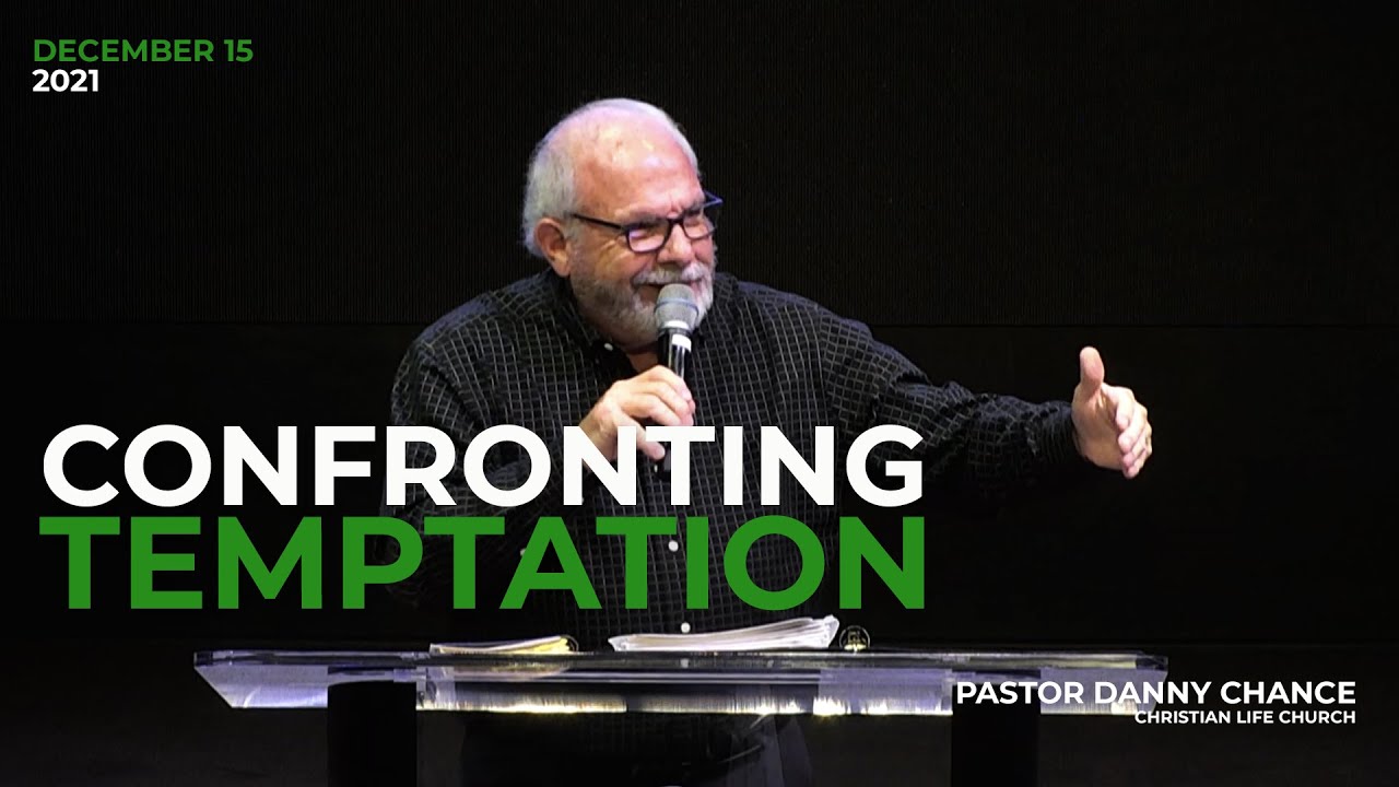 Confronting Temptation | Pastor Danny Chance | Christian Life Church ...