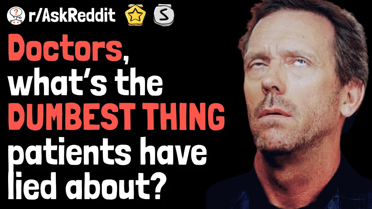 Doctors of Reddit Share The Dumbest Lies Patients Told Them | AskReddit ...