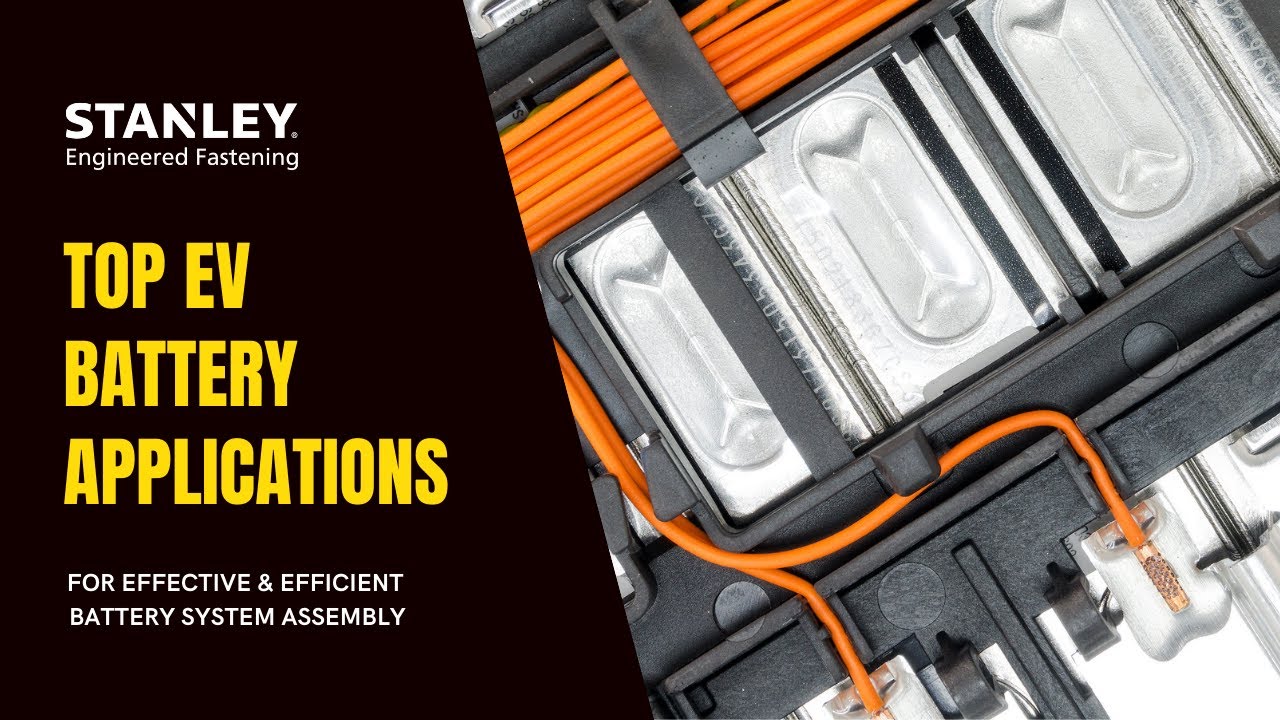 Top Applications for EV Battery Systems | STANLEY Engineered Fastening ...