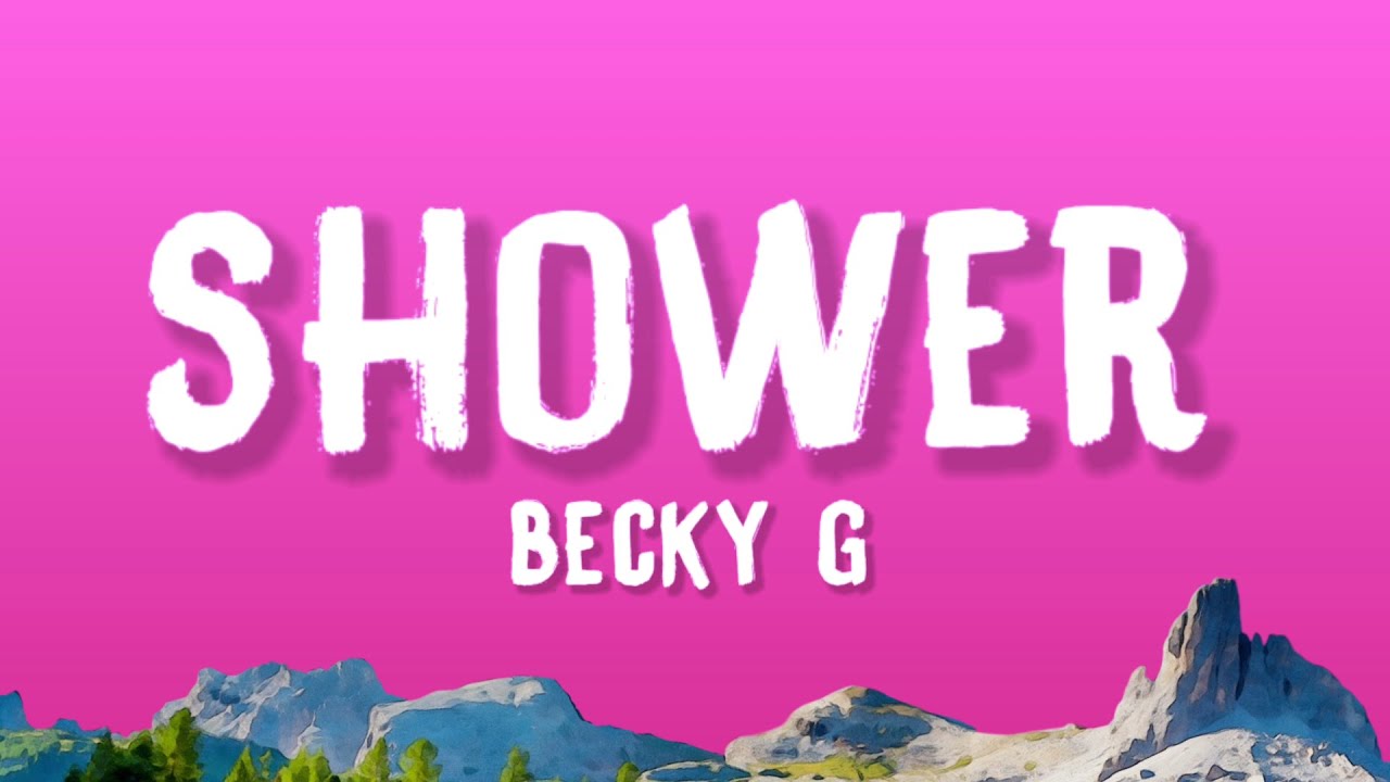 Becky G - Shower (Lyrics) | exactly why you light me up inside like the ...