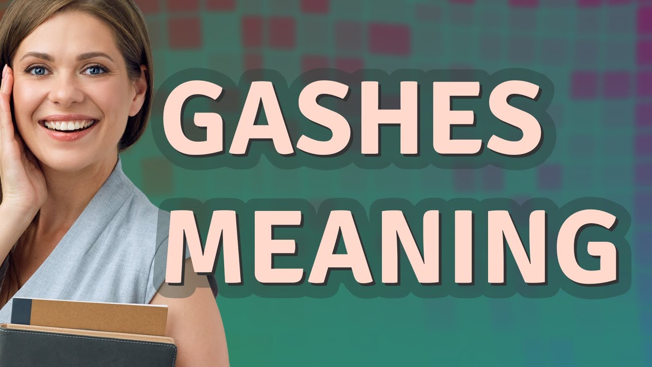 Gashes | meaning of Gashes - YouTube