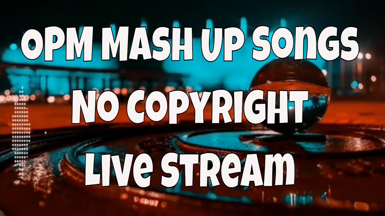 OPM Mash Up Songs 2020 | No Copyright | Live Streaming Background Music ...