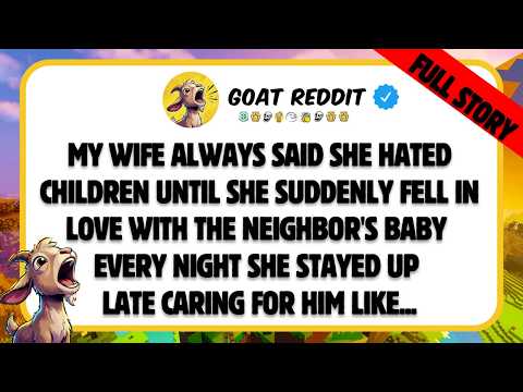 My wife always said she hated children until she suddenly fell in love with the neighbor's baby...