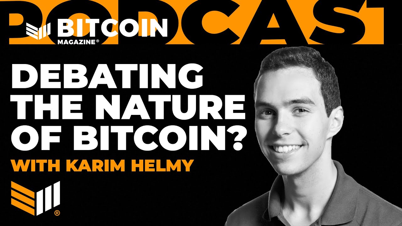 Debating The Nature of Bitcoin? w/ Karim Helmy - Bitcoin Magazine Podcast - YouTube