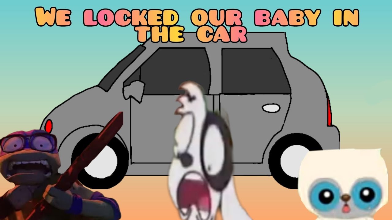 WE LOCKED OUR BABY IN THE CAR!!! ☆meme☆ (descrição) - YouTube