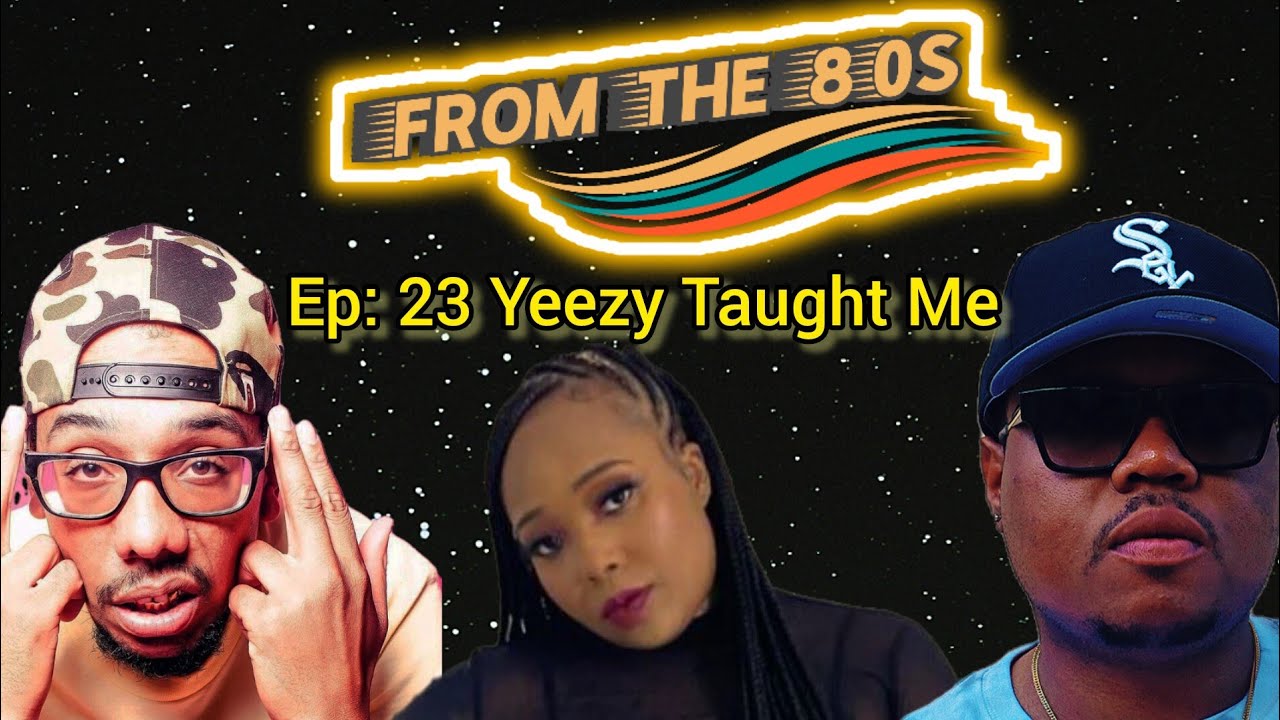 From The 80s Ep: 23 Yeezy Taught Me - YouTube