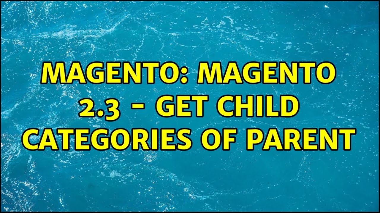 Magento Magento 2 3 Get Child Categories Of Parent YouTube Magento Magento 2 3 Get Child Categories Of Parent YouTube