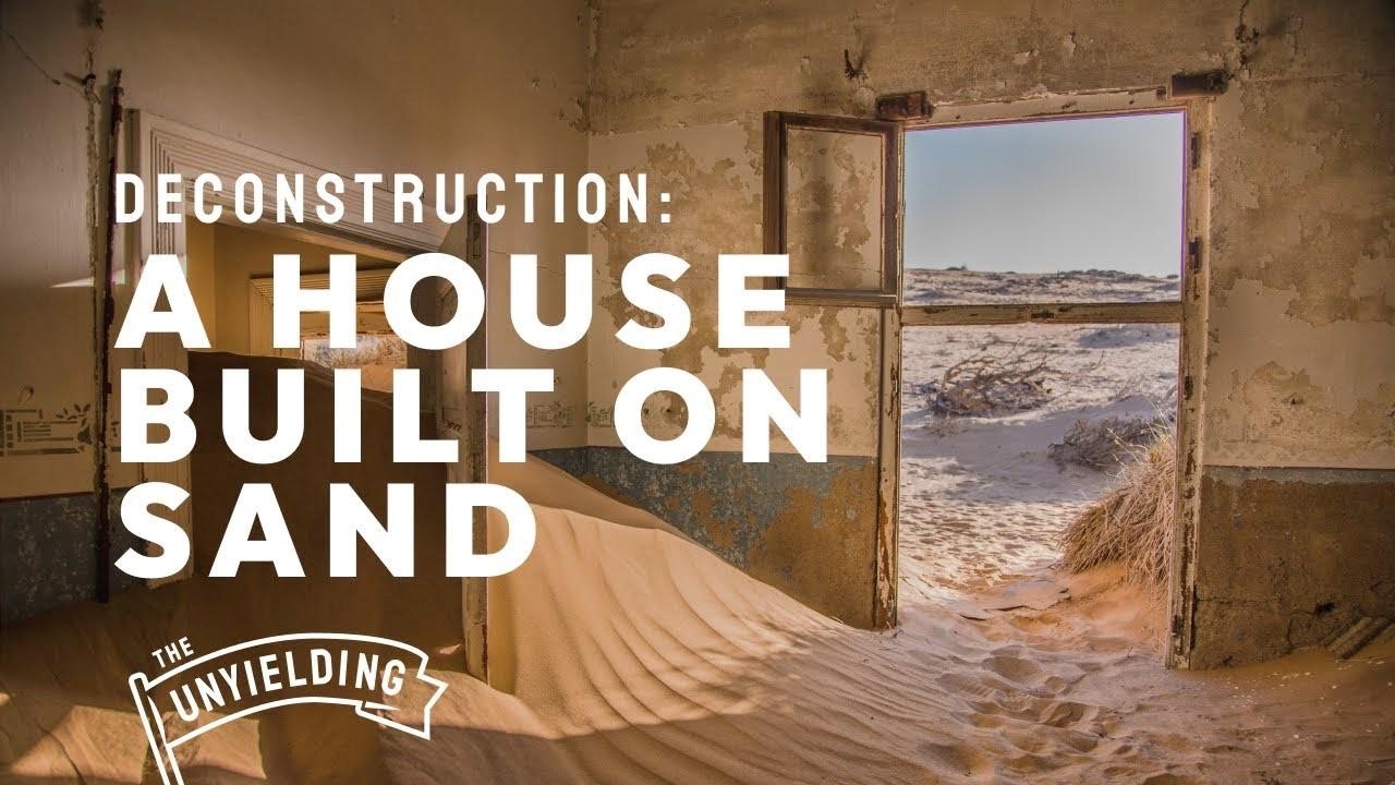 Deconstruction: A House Built On Sand - YouTube