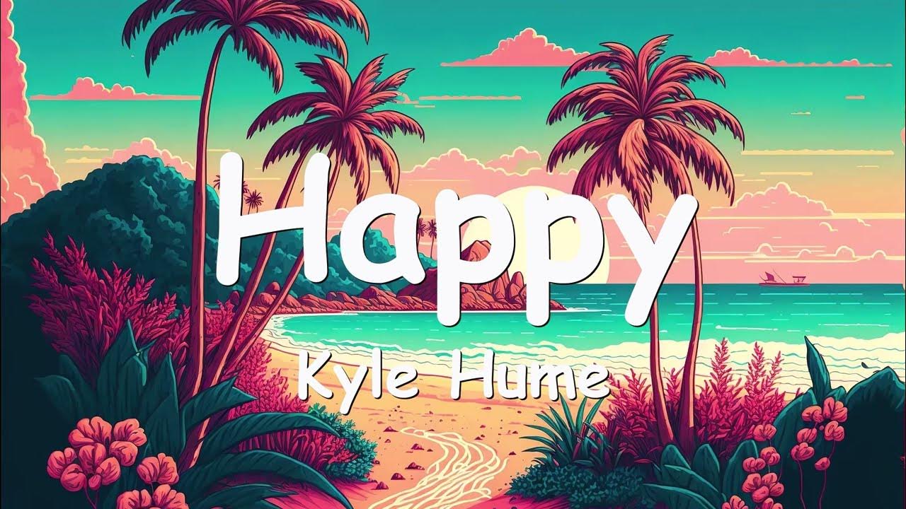 Kyle Hume - Happy (Lyrics) 💗♫ - YouTube