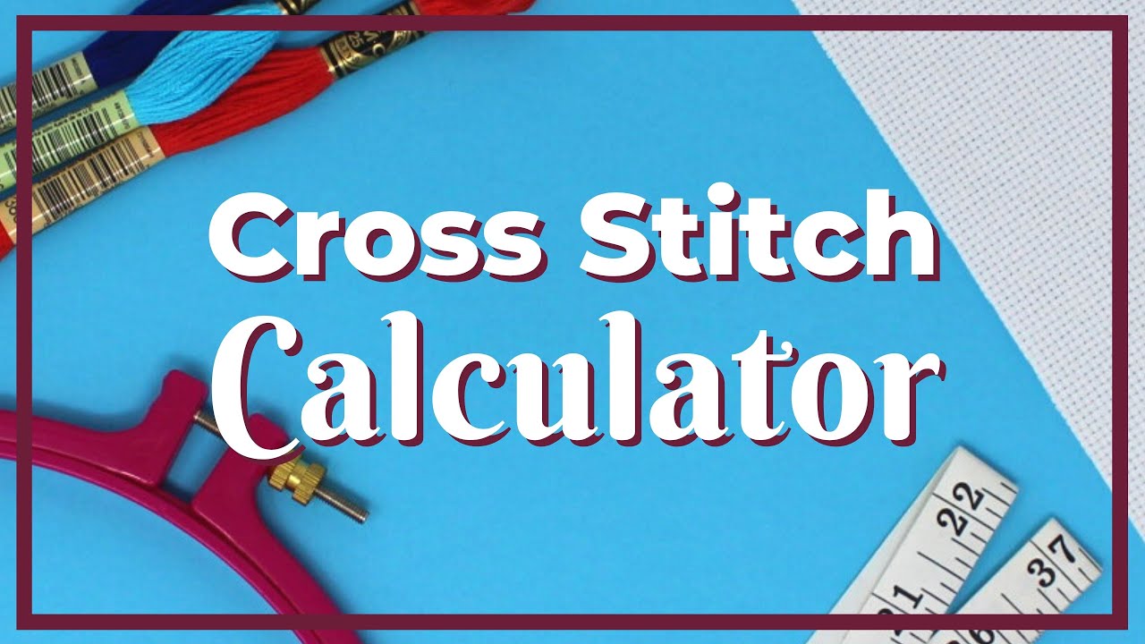 Cross Stitch Calculator [Upgrade] - YouTube