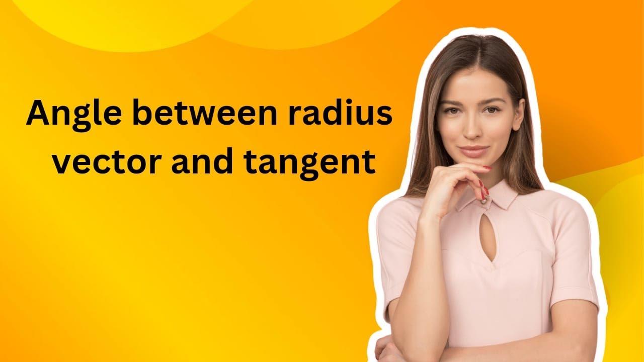 angle between radius vector and tangent - YouTube