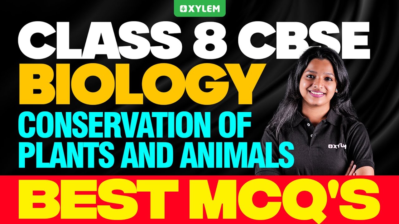 Class 8 CBSE Biology | Conservation of Plants and Animals | Xylem Class ...