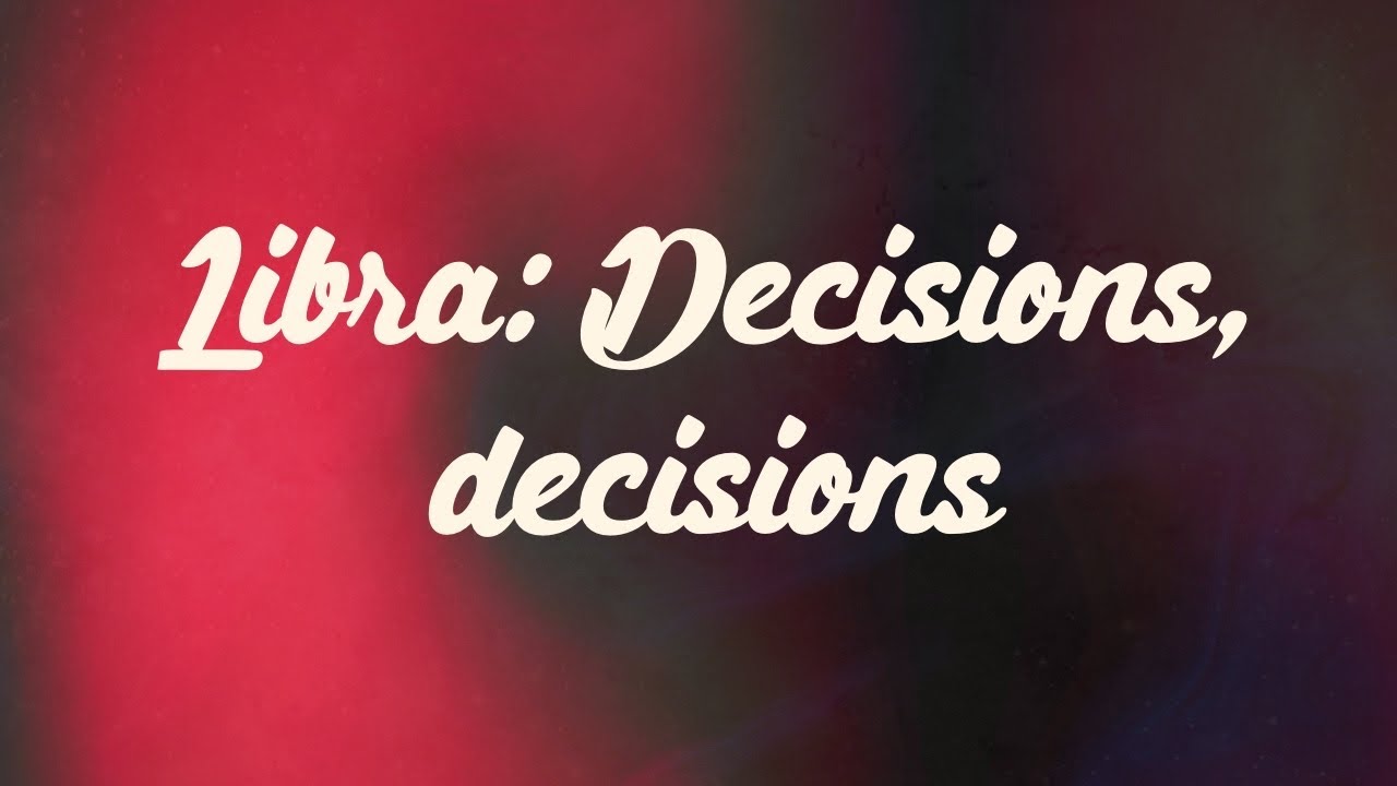Libra: Decisions, decisions - YouTube