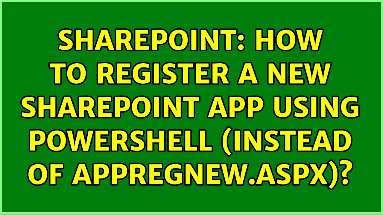 Sharepoint: How to register a new SharePoint App using PowerShell ...