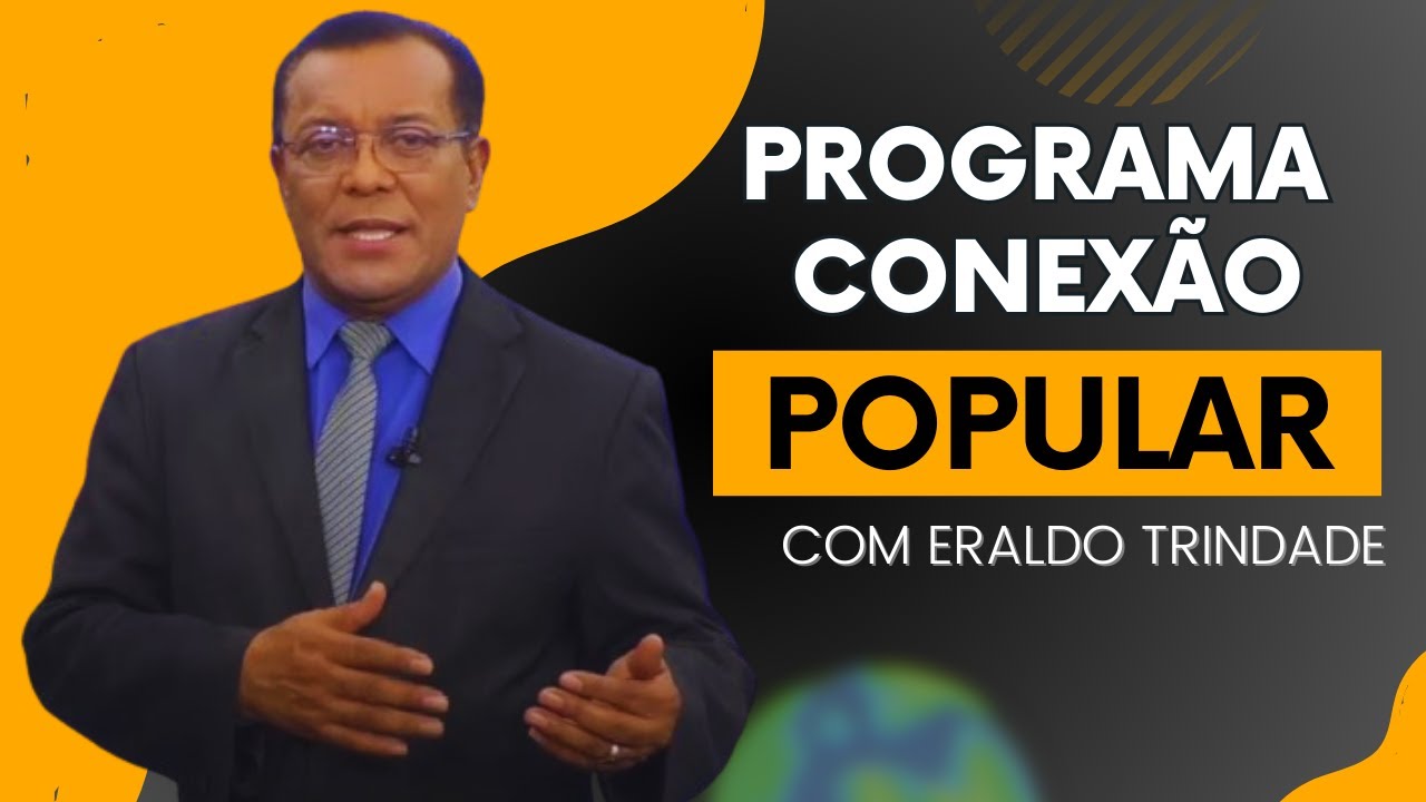 PROGRAMA CONEXÃO POPULAR - COM ERALDO TRINDADE - YouTube