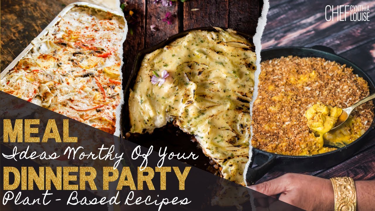 Meal Ideas Worthy Of Your Next Dinner Party Vegan And Plant-Based ...