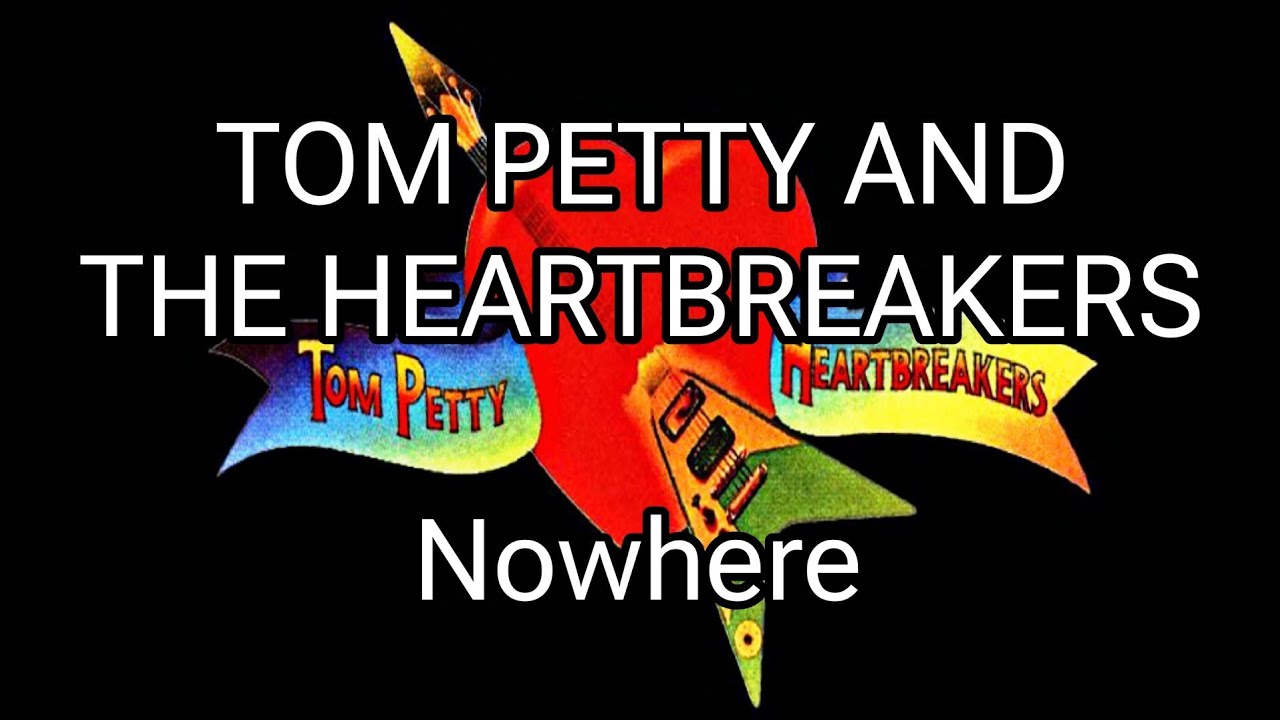 TOM PETTY AND THE HEARTBREAKERS - Nowhere (Lyric Video) - YouTube