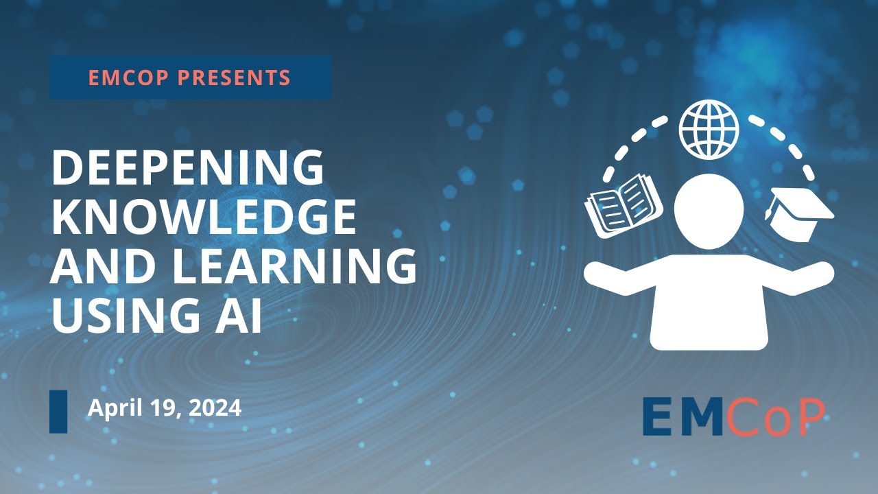 EMCoP April 2024 - Deepening Knowledge and Learning Using AI - YouTube