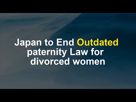 Japan to End Outdated Paternity  Law for Divorced Women