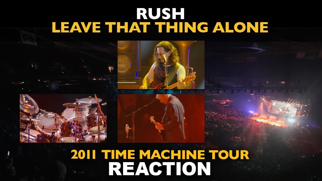 Musicians REACT to RUSH: Leave That Thing Alone (2011 Time Machine Tour ...