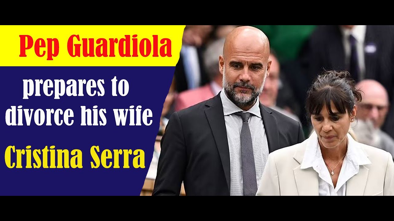 Pep Guardiola prepares to divorce his wife Cristina Serra - YouTube