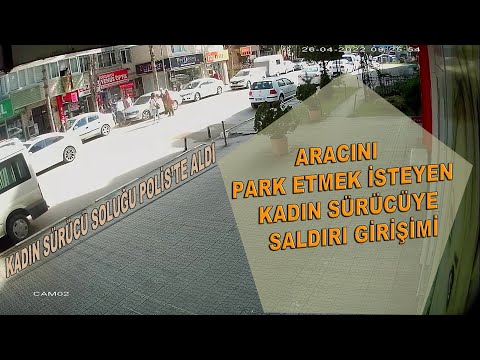 ARACINI PARK EDEN KADIN SÜRÜCÜYE SALDIRI GİRİŞİMİ GÜVENLİK KAMERASINA YANSIDI