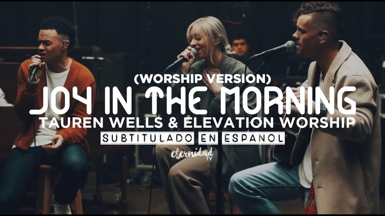 Joy In The Morning - Tauren Wells, Elevation Worship [subtitulado en español] - YouTube