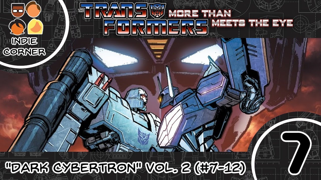The Indie Corner Presents: "TRANSFORMERS: MTMTE" Ep. 7- "Dark Cybertron" Vol. 2 (#7-12) - YouTube