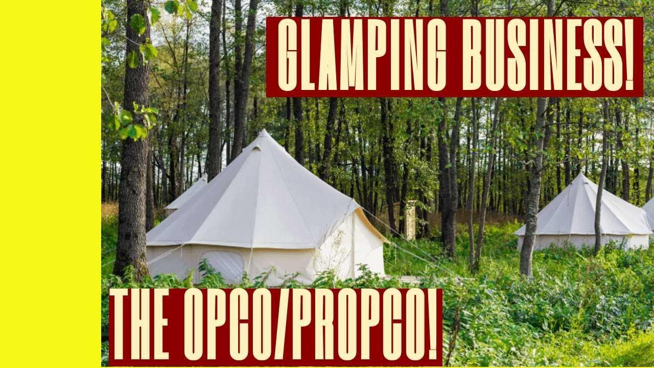 Why You May Want To Consider An OpCo/PropCo For Your Glamping Business ...