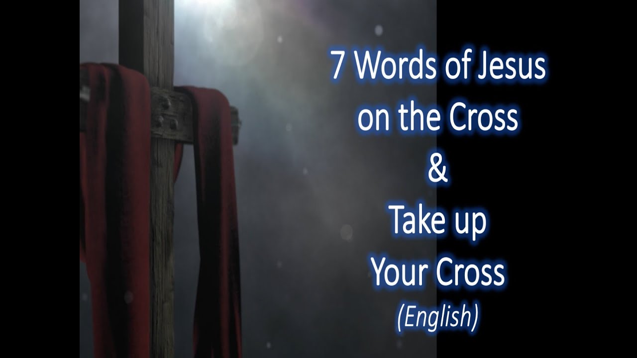 4th Day of Holy Week: 7 Words of Jesus on the Cross & Take up Your ...