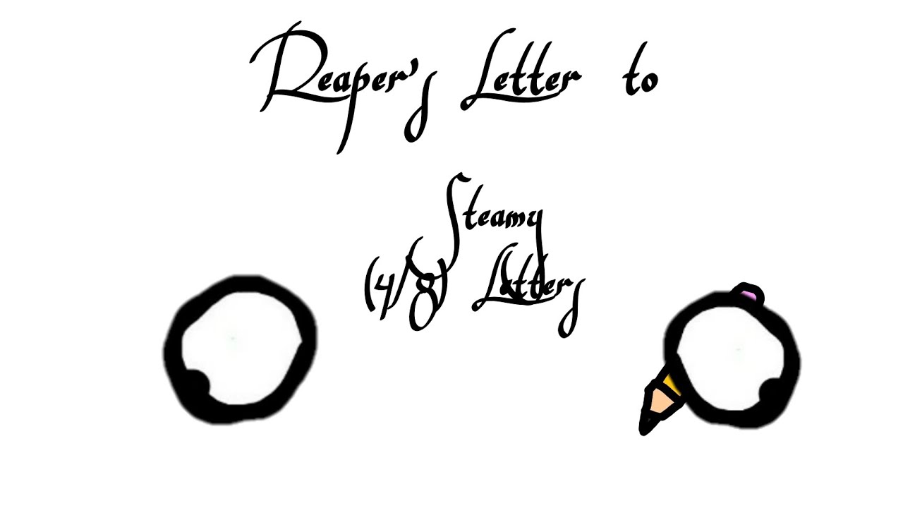 Reaper's Letter to: @SteamyDiscord-mf7pl - YouTube