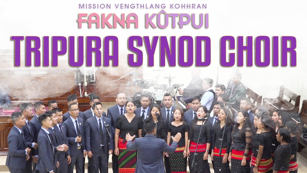 TRIPURA SYNOD CHOIR || Fakna Kûtpui (Inrinni zan inkhawm) - YouTube