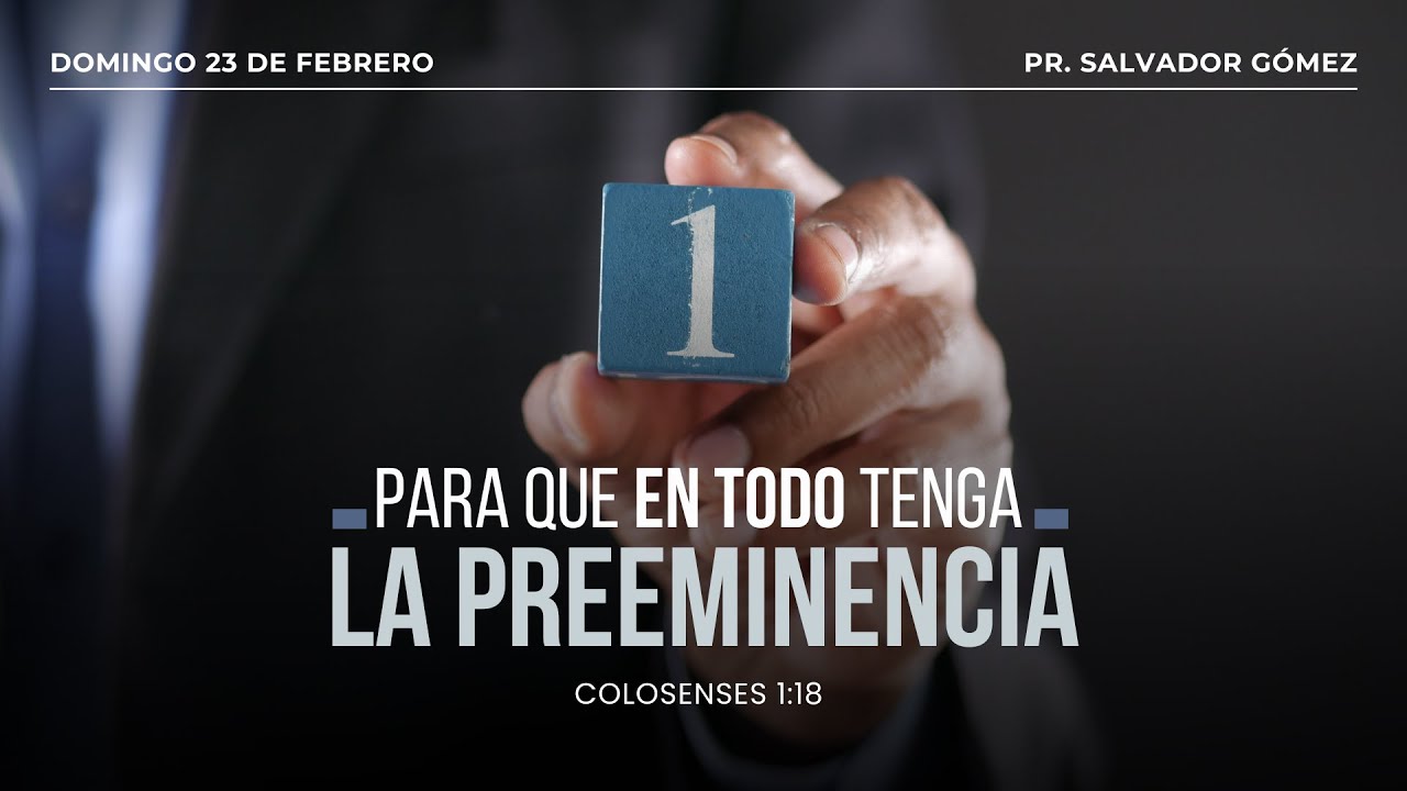 Para que en todo tenga la preeminencia | Colosenses 1:18 | Pr. Salvador ...