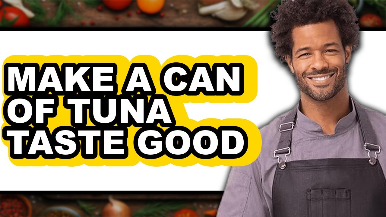 How To Make A Can Of Tuna Taste Good (Full Guide) - YouTube
