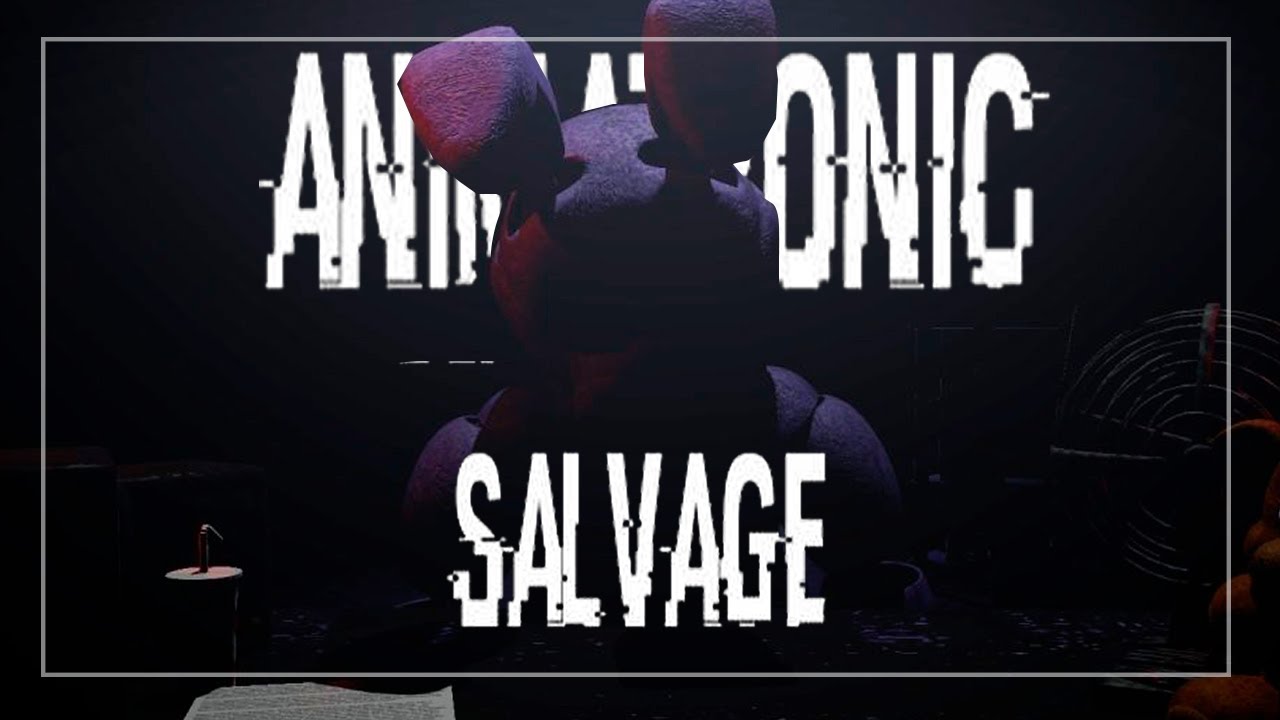 FNAF : ANIMATRONIC SALVAGE - YouTube