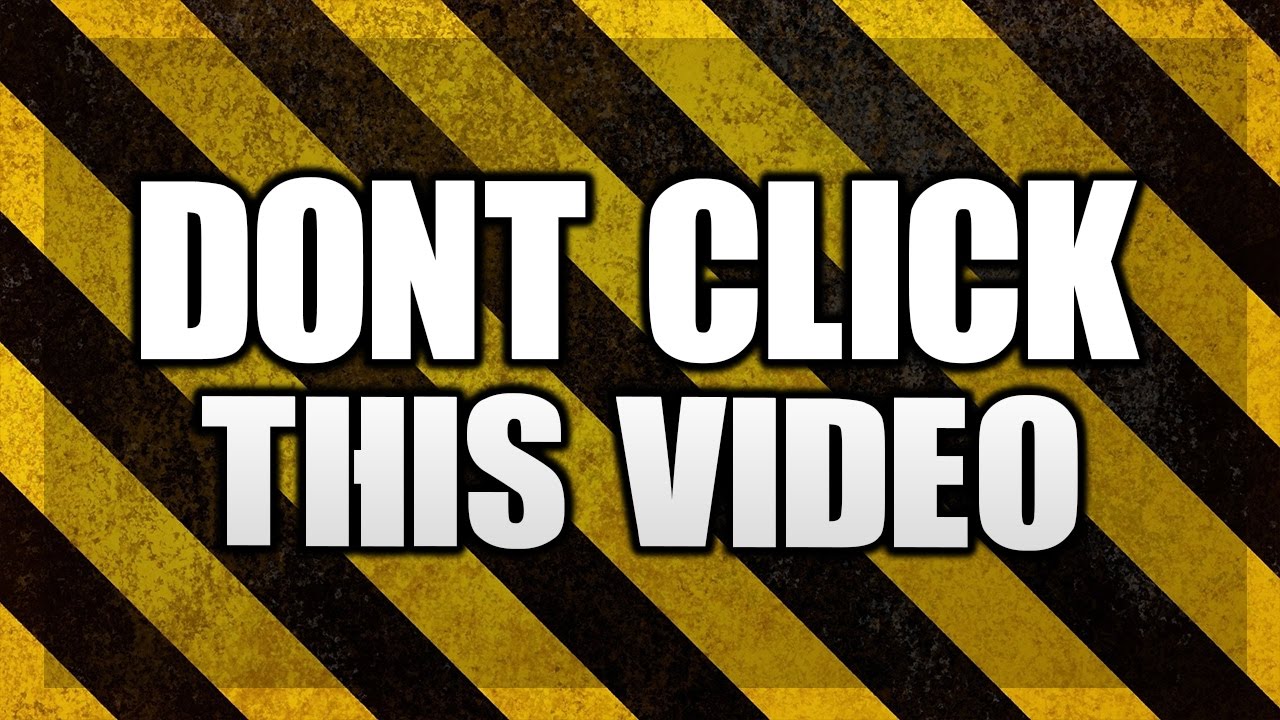 DO NOT CLICK THIS VIDEO !!! - YouTube