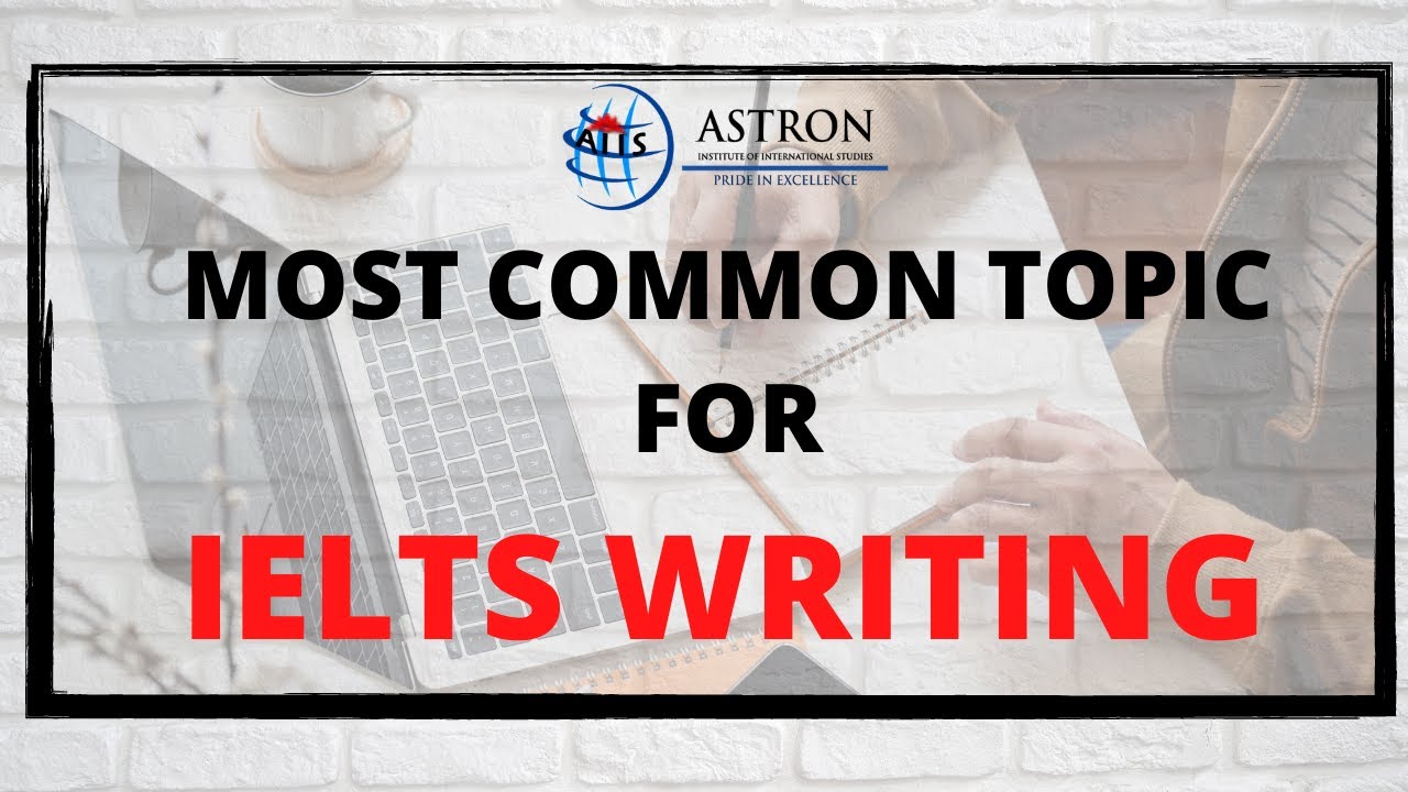 Most Common Topics for IELTS Writing - YouTube