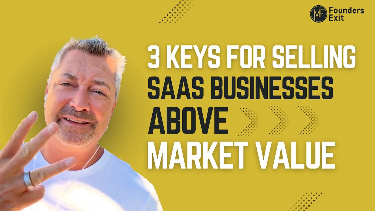 3 Keys For Selling Your SaaS Business Above Market Value - YouTube