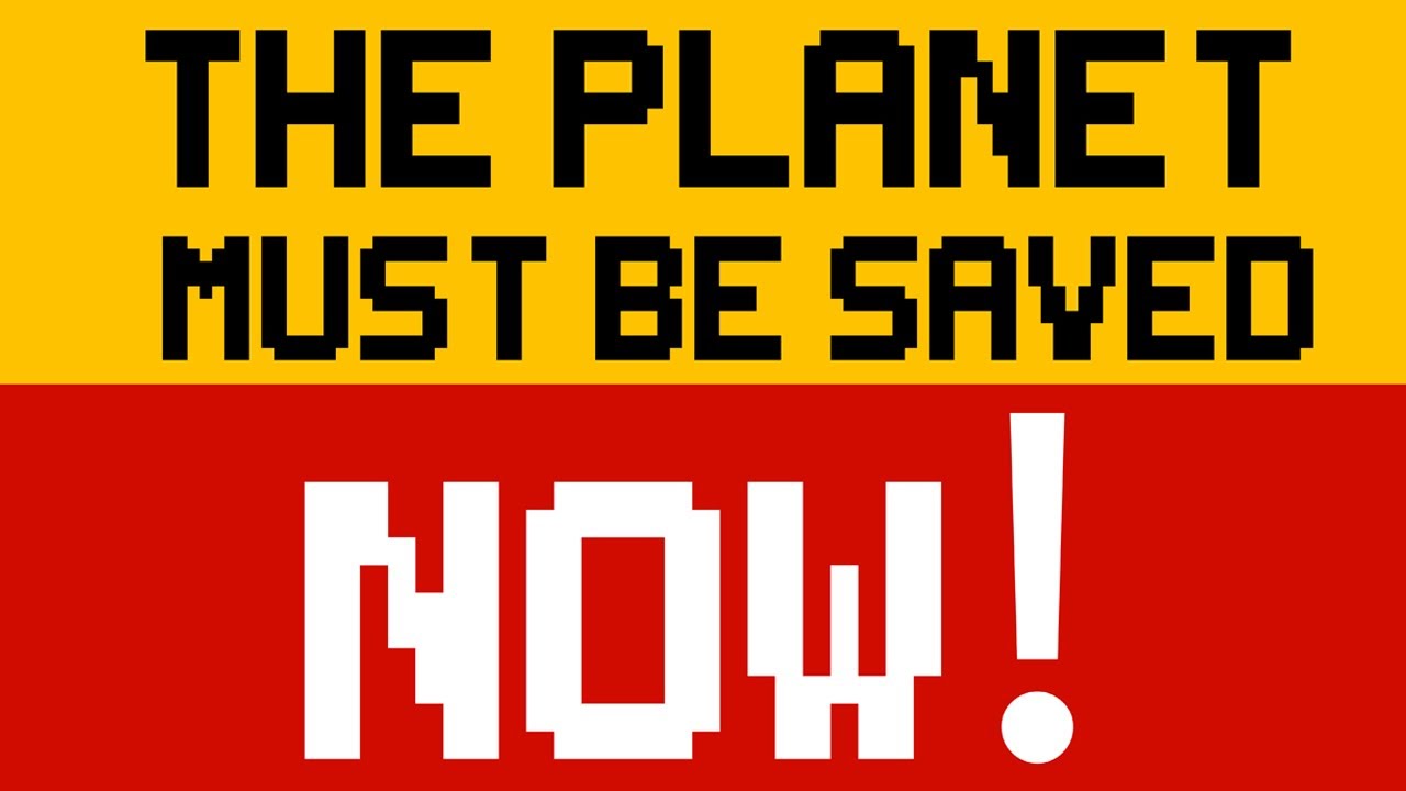 The Planet Must Be Saved Now! - YouTube