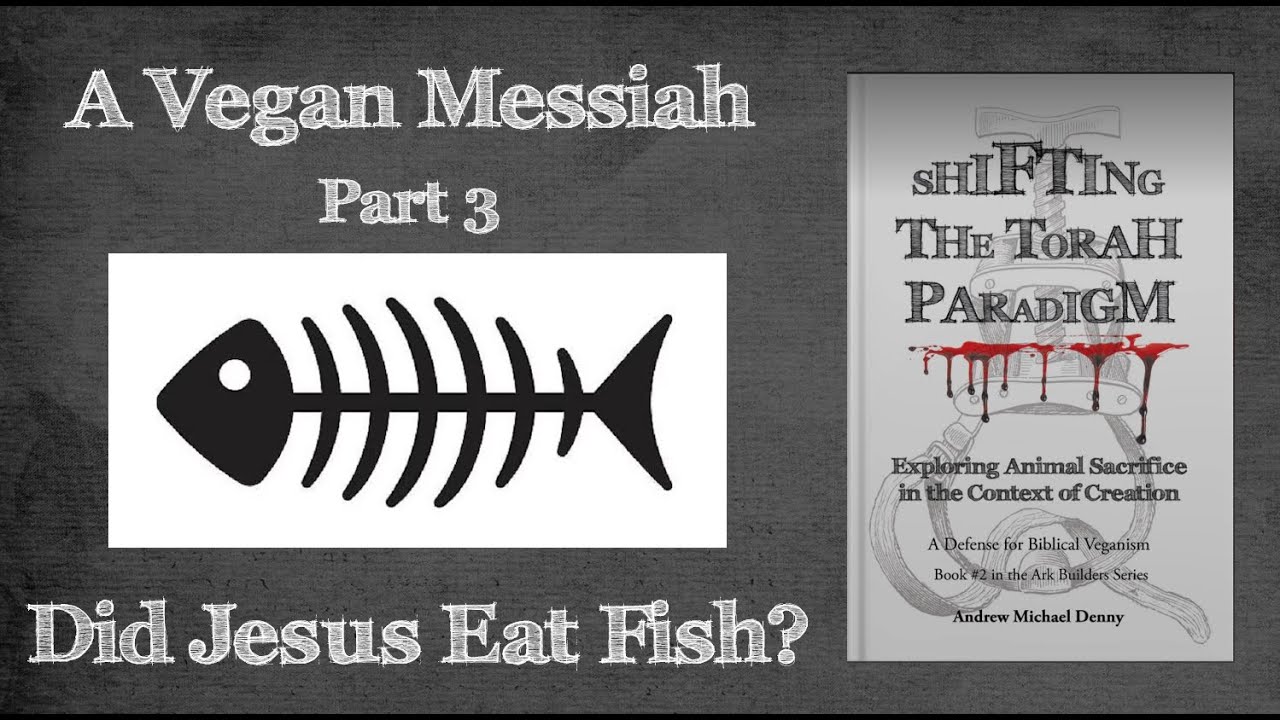 Jesus was Vegan | A Vegan Messiah - Part 3 | Did Jesus Eat Fish? - YouTube
