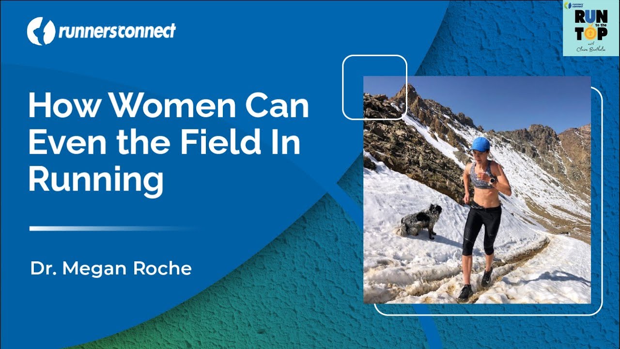 How Women Can (Finally) Even the Field In Running: Dr. Megan Roche ...