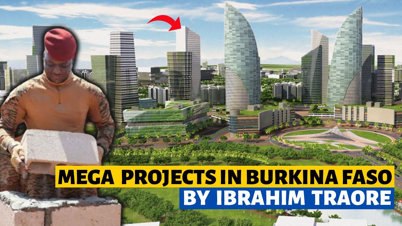 8 Massive Projects Transforming Burkina Faso by Ibrahim Traore - YouTube
