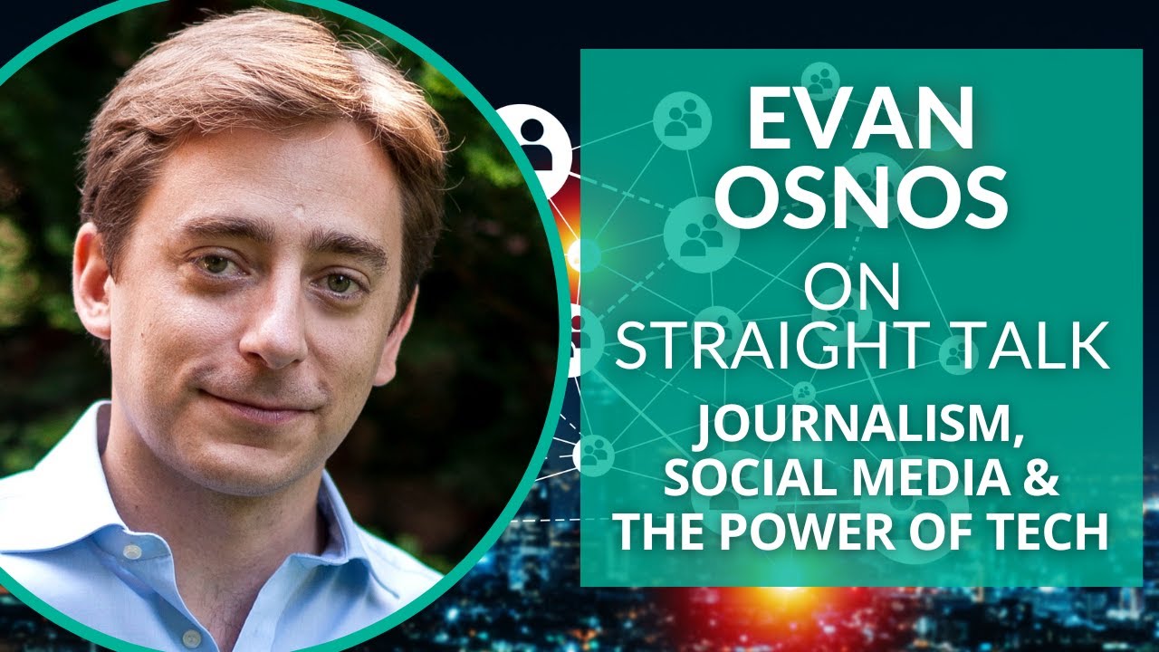 Evan Osnos on Politics, Journalism, and Social Media and Tech Leaders ...